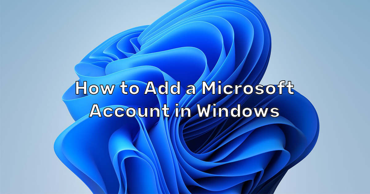 How to Add a Microsoft Account in Windows 11 (Easy Step-by-Step Guide ...